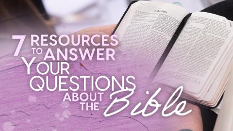 7 Resources to Answer Your Questions about the Bible | BetterTogether.tv